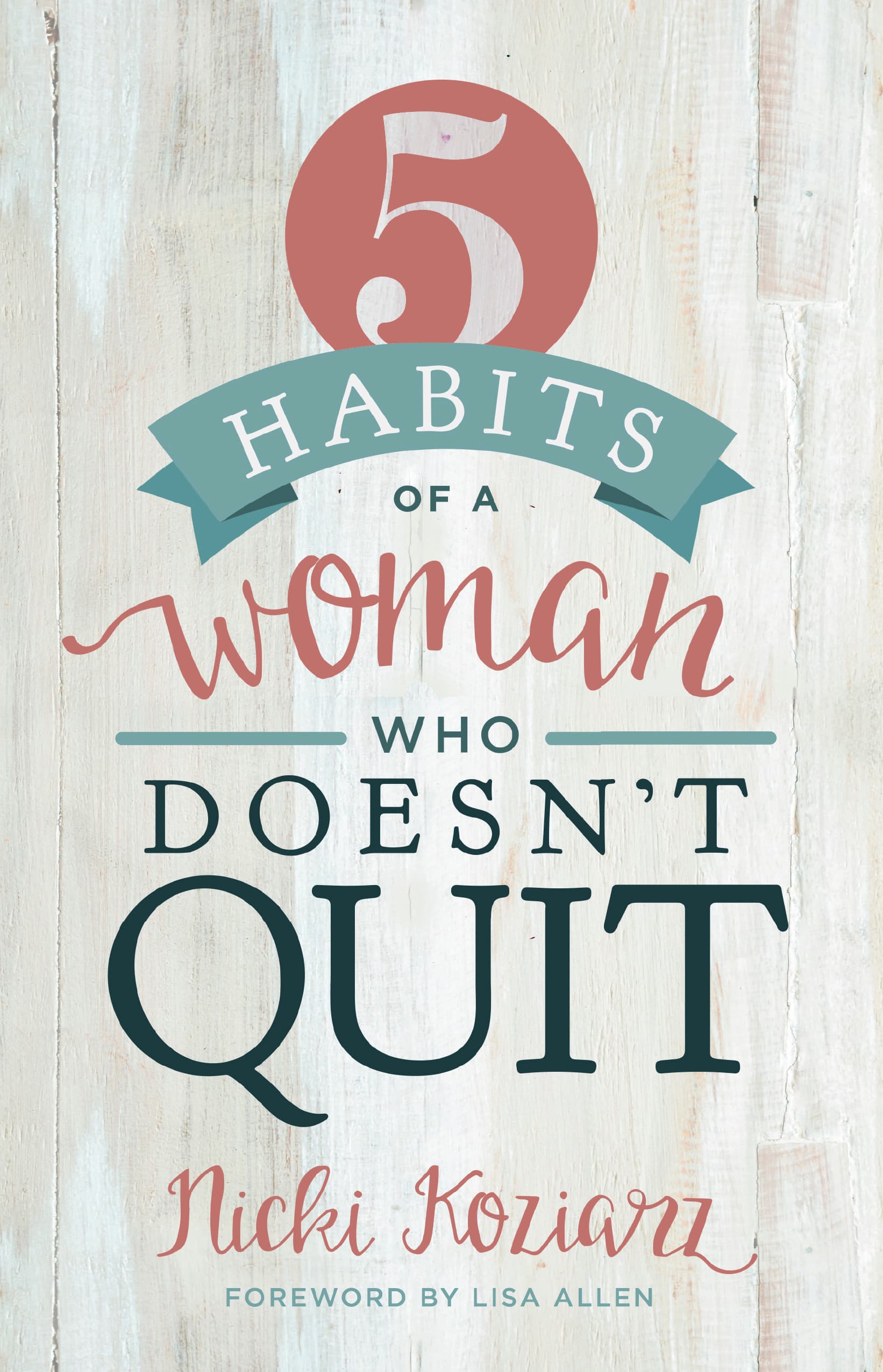5 Habits of a Woman Who Doesn't Quit | Lifeway