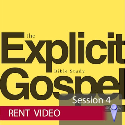 The Explicit Gospel - Video Session 4 - Rent | Lifeway