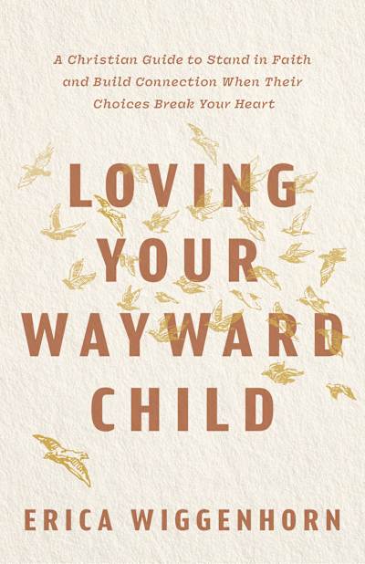 Loving Your Wayward Child | Lifeway